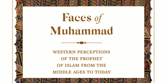 Faces of Muhammad: Western Perceptions of the Prophet of Islam from the ...