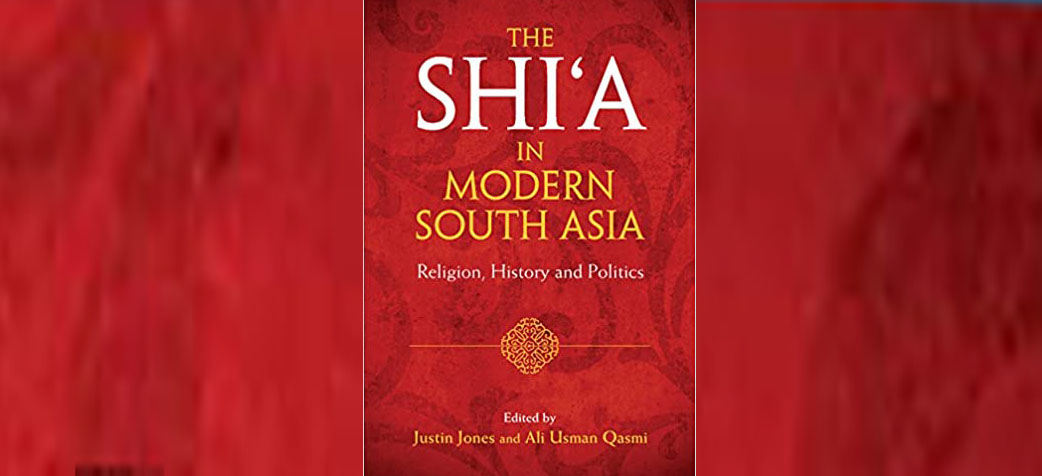 The Shi‘a in Modern South Asia: Religion, History and Politics ...