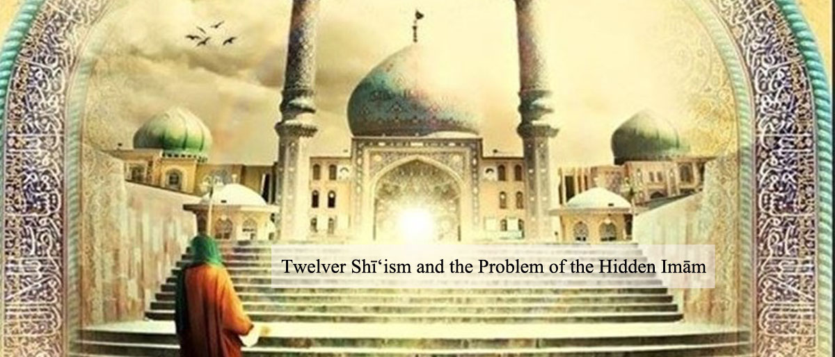 Twelver Shī‘ism and the Problem of the Hidden Imām - Ijtihad Network